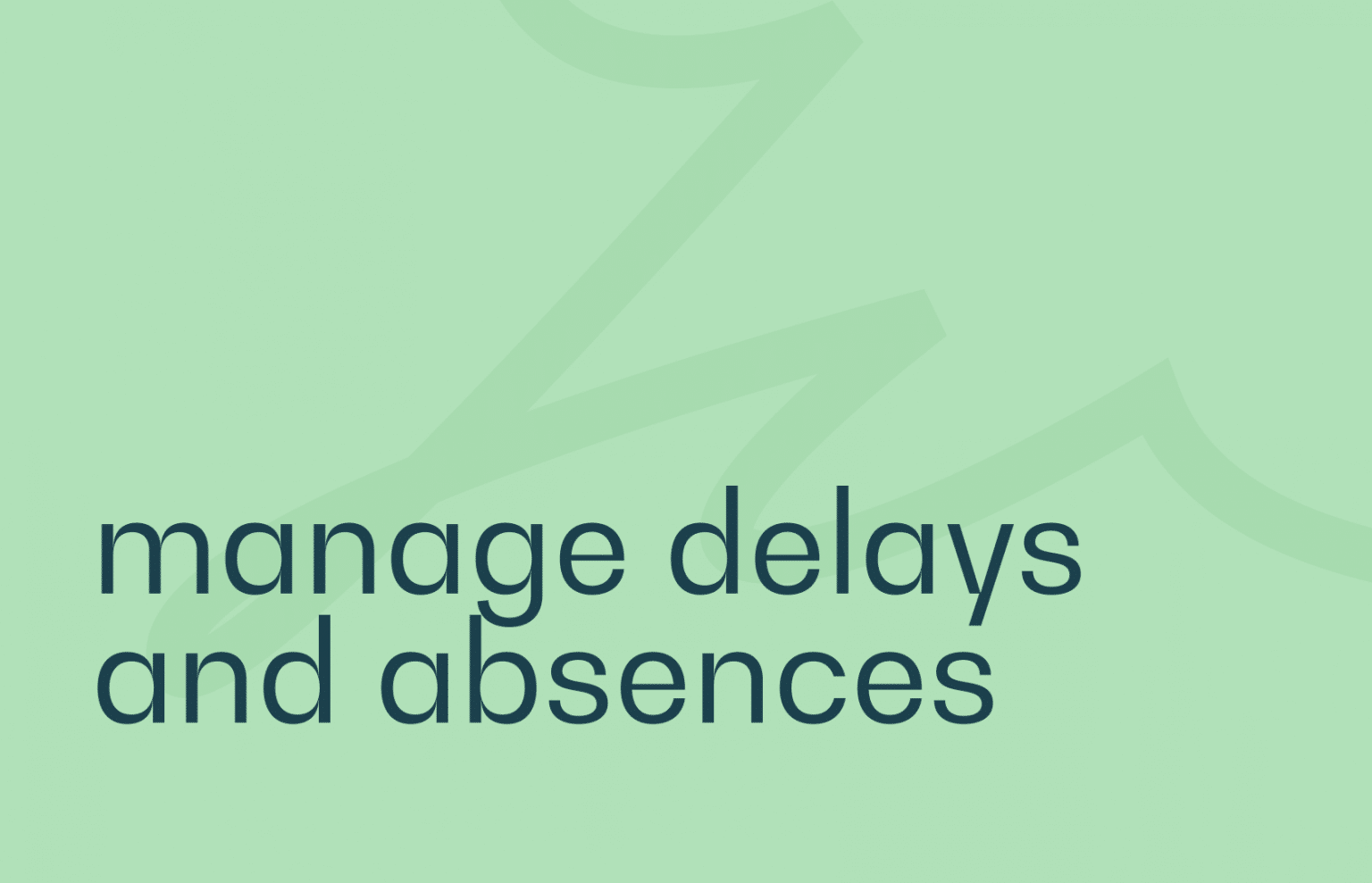 How to effectively manage delays and unexpected absences in training ...